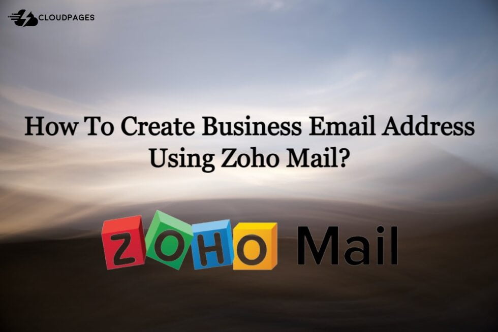 How To Create Business Email Address Using Zoho Mail?