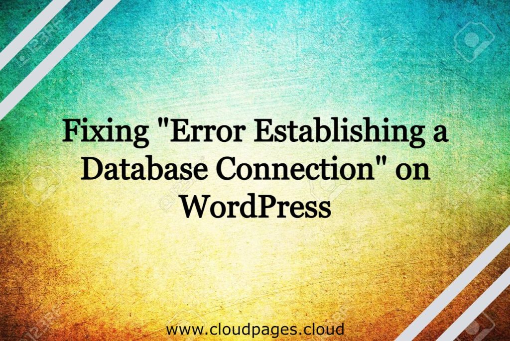 Fixing "Error Establishing a Database Connection" on Wordpress - CloudPages