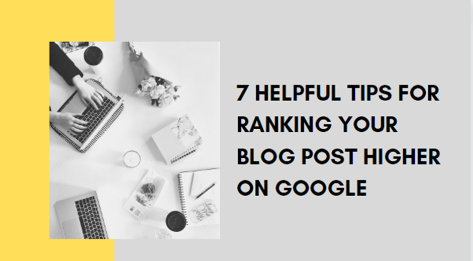 Top 7 Tips for Ranking Your Blog Post Higher on Google