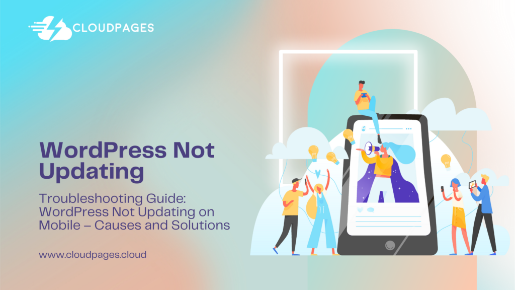 WordPress Not Updating on Mobile –Troubleshooting Guide